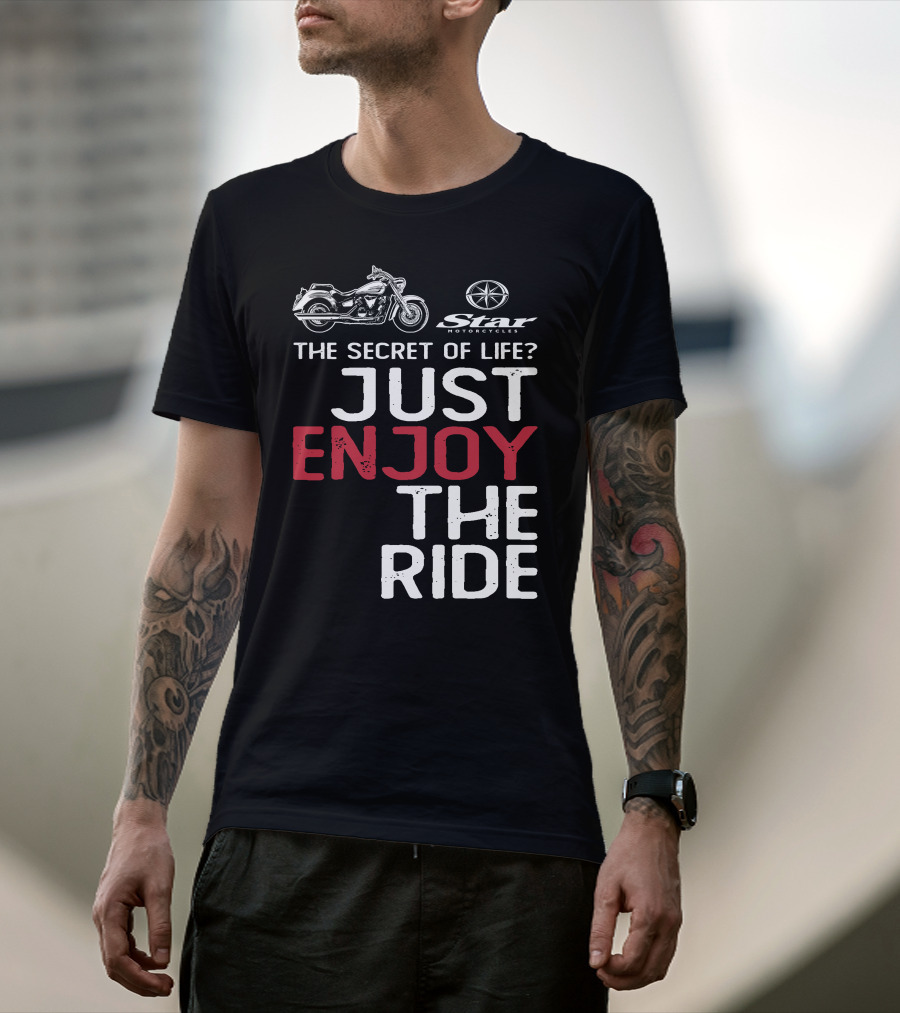 Star Motorcycles The Secret Of Life Just Enjoy The Ride T-Shirt