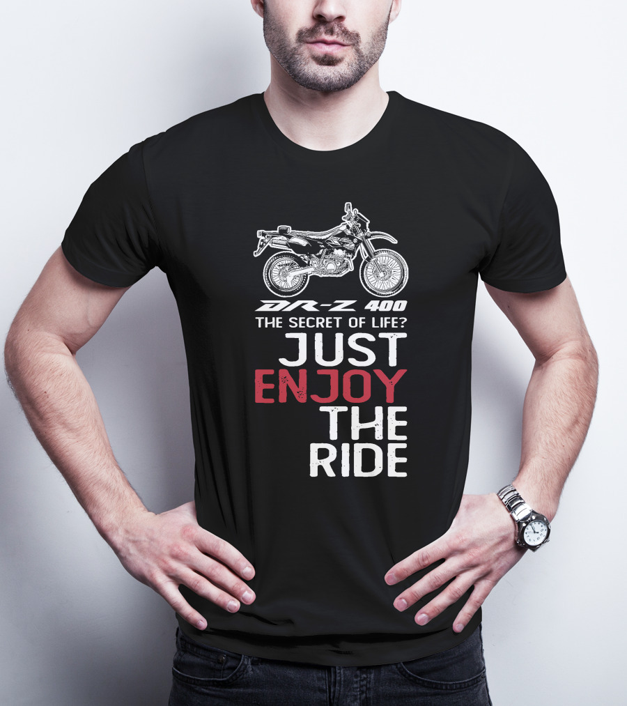 DR Z 400 The Secret Of Life Just Enjoy The Ride T-Shirt