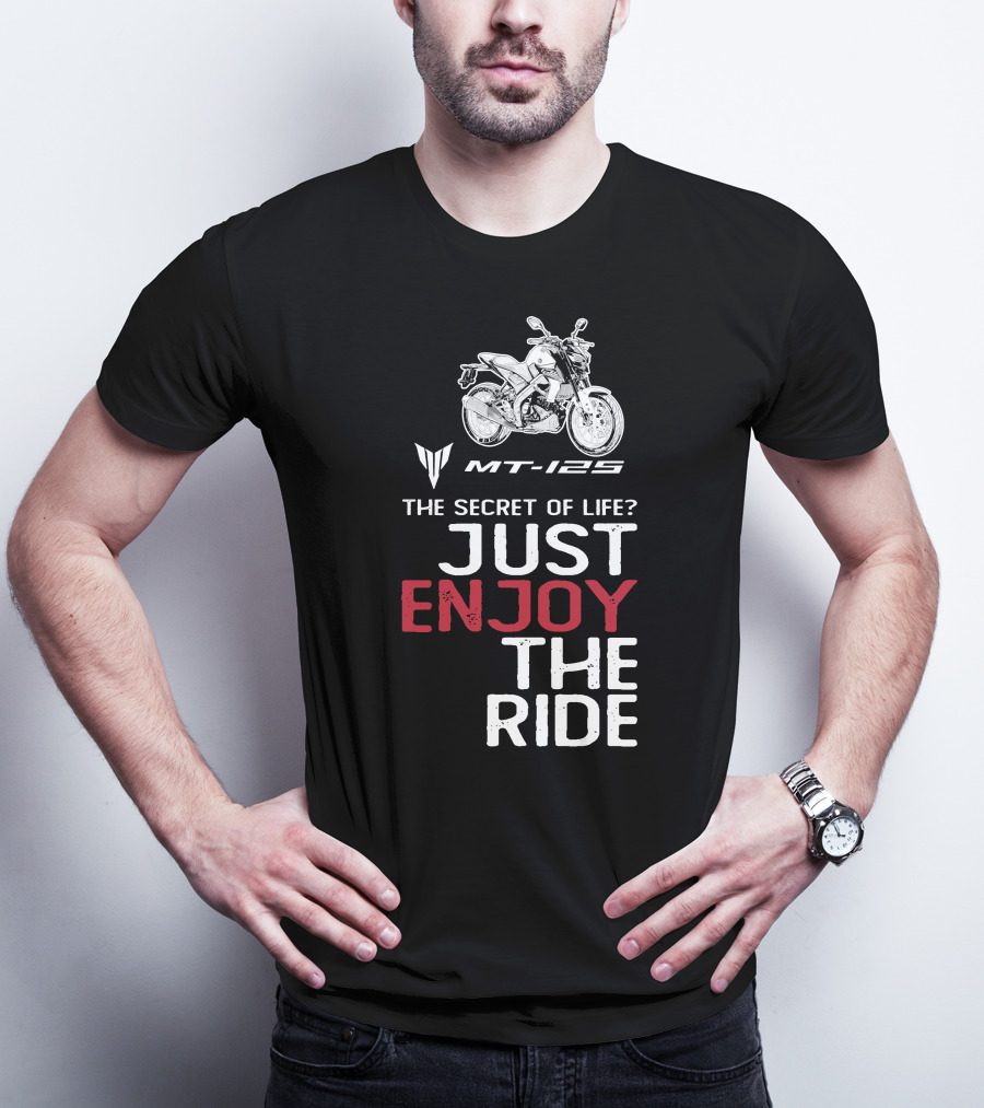 Yamaha MT 125 The Secret Of Life Just Enjoy The Ride T-Shirt
