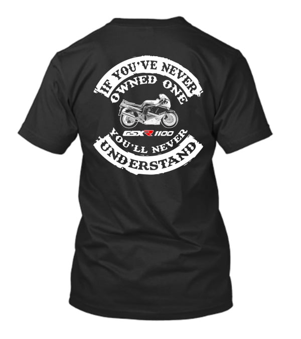 If You've Never Owned One Suzuki GSXR 1100 You'll Never Understand T-Shirt