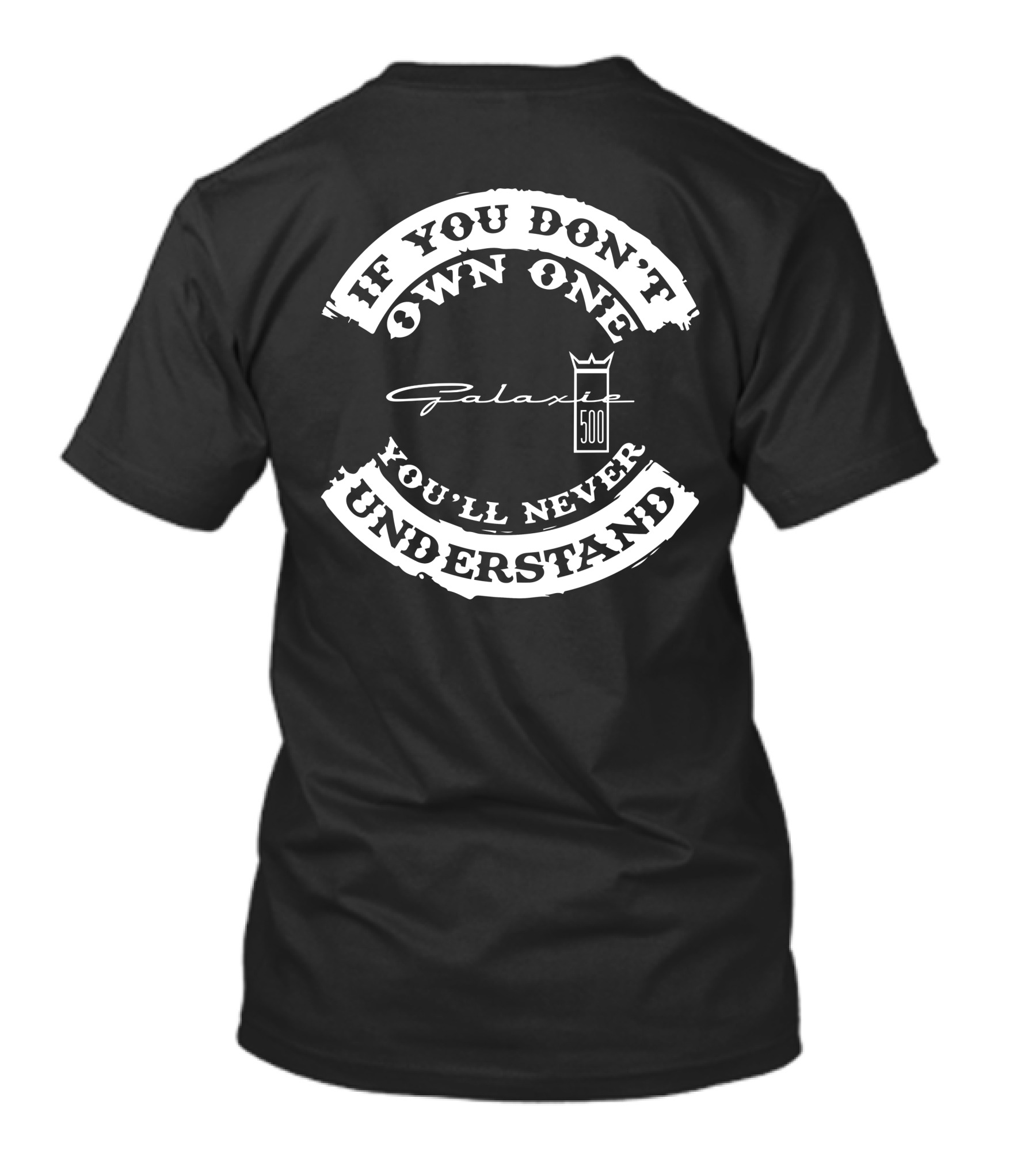 If You Don't Own One You'll Never Understand FORD Galaxie 500 T-Shirt