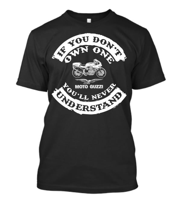 If You Don't Own One You'll Never Understand Moto Guzzi Daytona RS T-Shirt