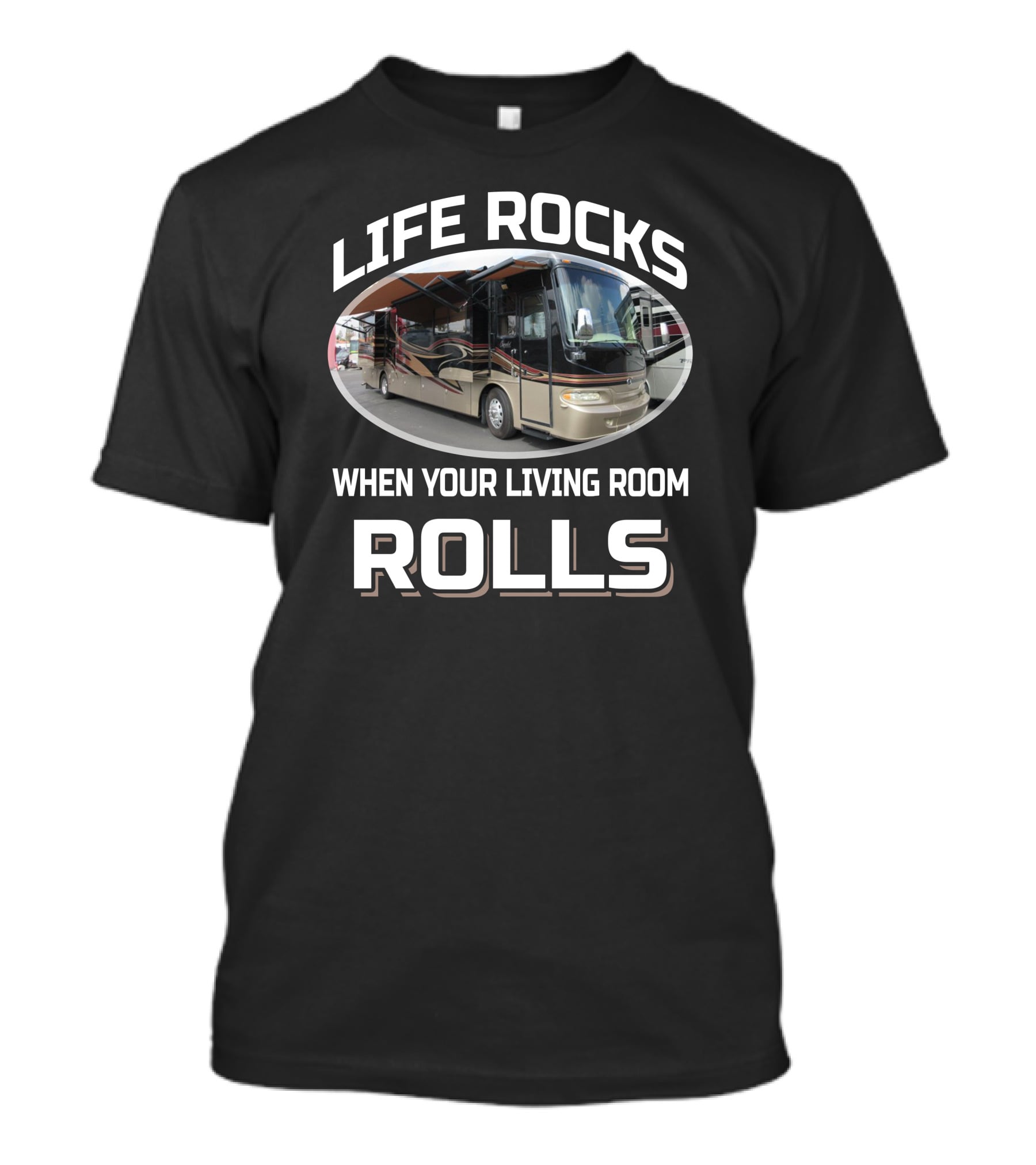 LIFE ROCKS WHEN YOUR LIVING ROOM ROLLS Monaco Camelot RV T-Shirt