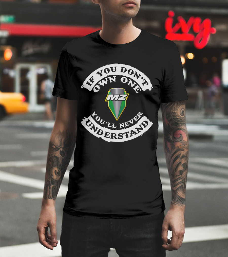 MZ 4 Stroke If You Don't Own One You'll Never Understand T-Shirt