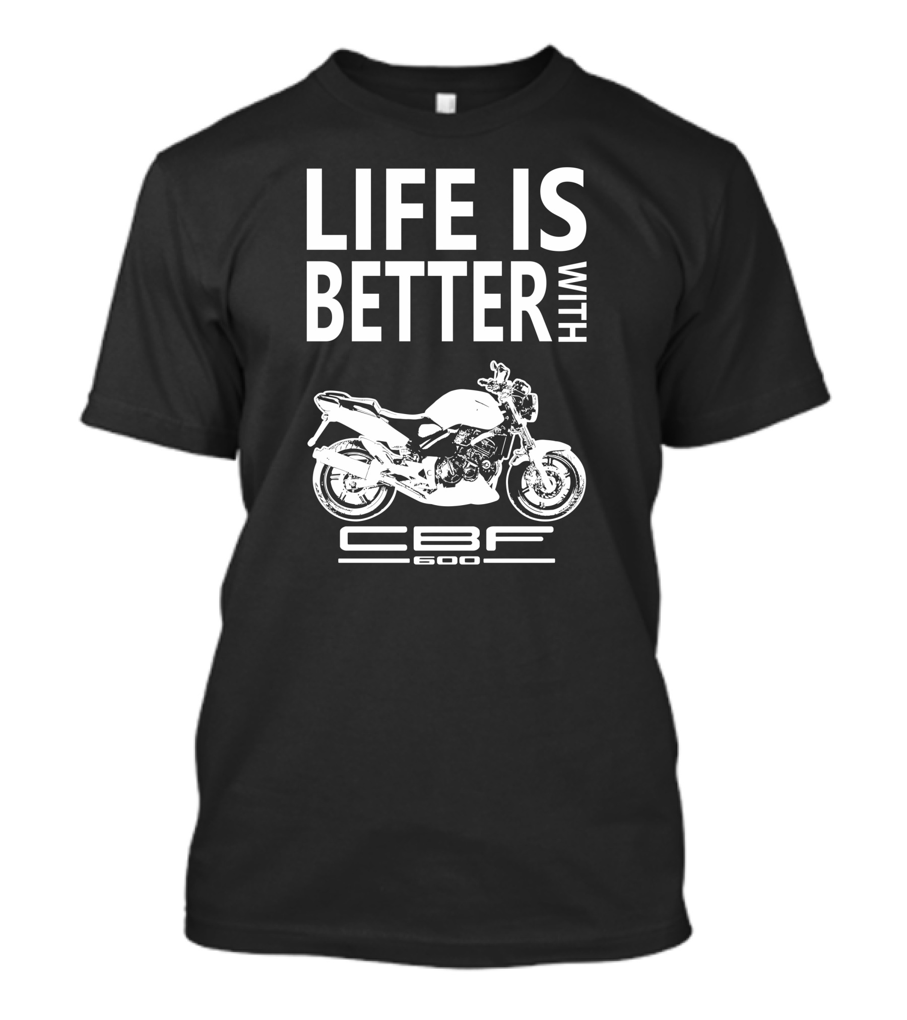 LIFE IS BETTER WITH CBF600 Honda CBF600 T-Shirt