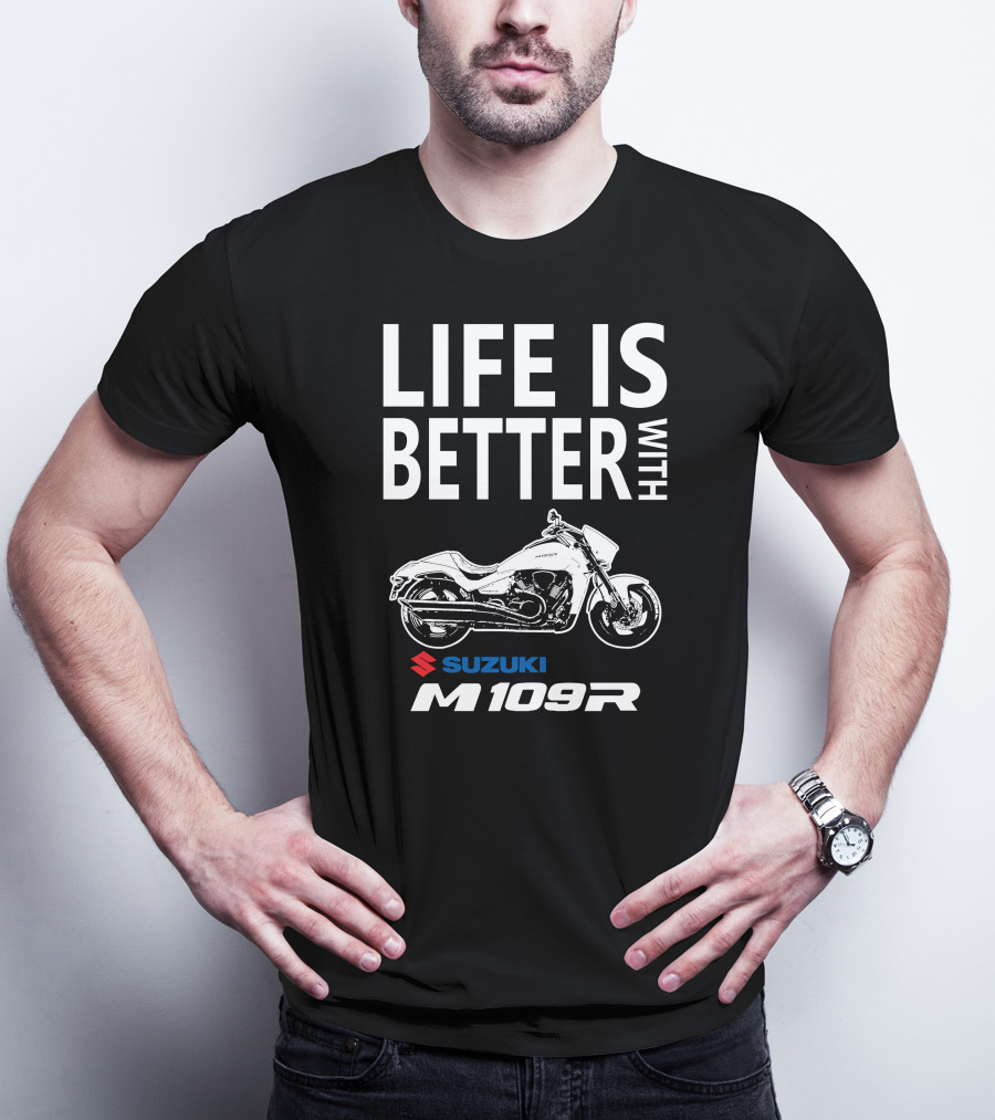 Life Is Better With Suzuki M109R T-Shirt