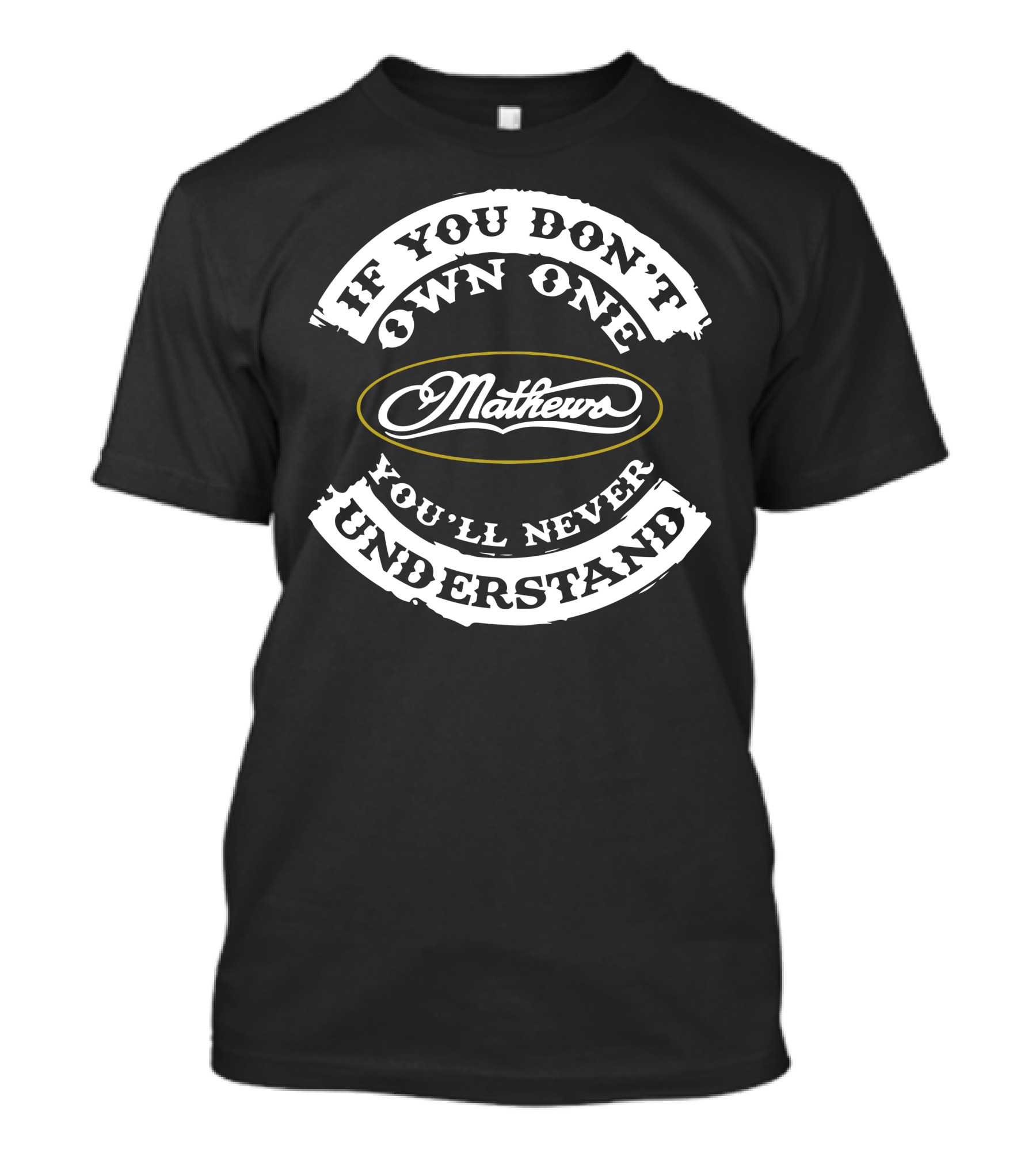 If You Don't Own One You'll Never Understand Mathews Archery T-Shirt