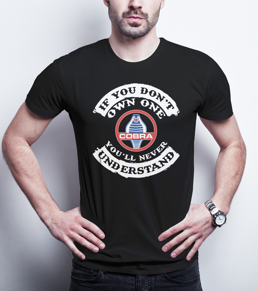 If You Don't Own One You'll Never Understand Ac Cobra T-Shirt