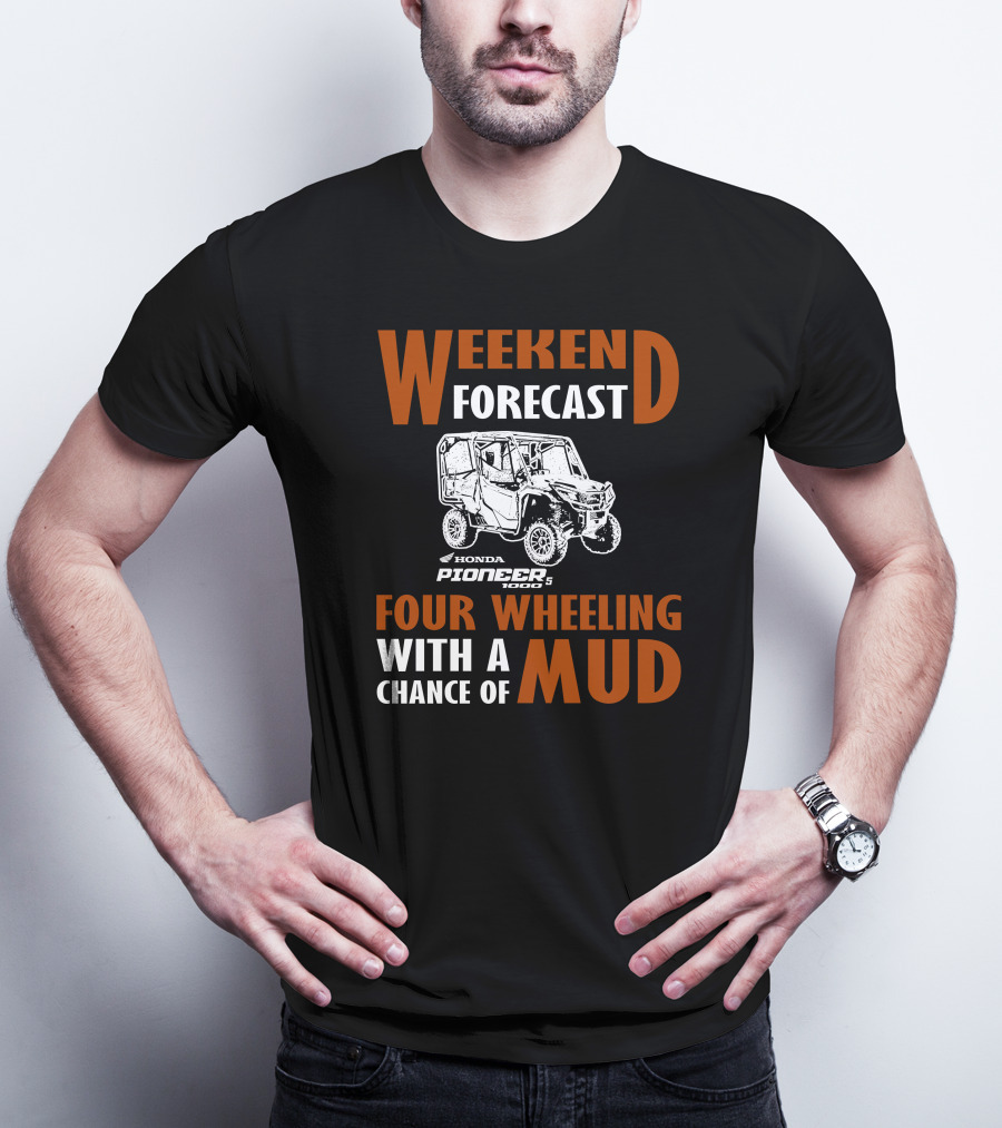 WEEKEND FORECAST HONDA PIONEER 500-5 FOUR WHEELING WITH A CHANCE OF MUD T-Shirt