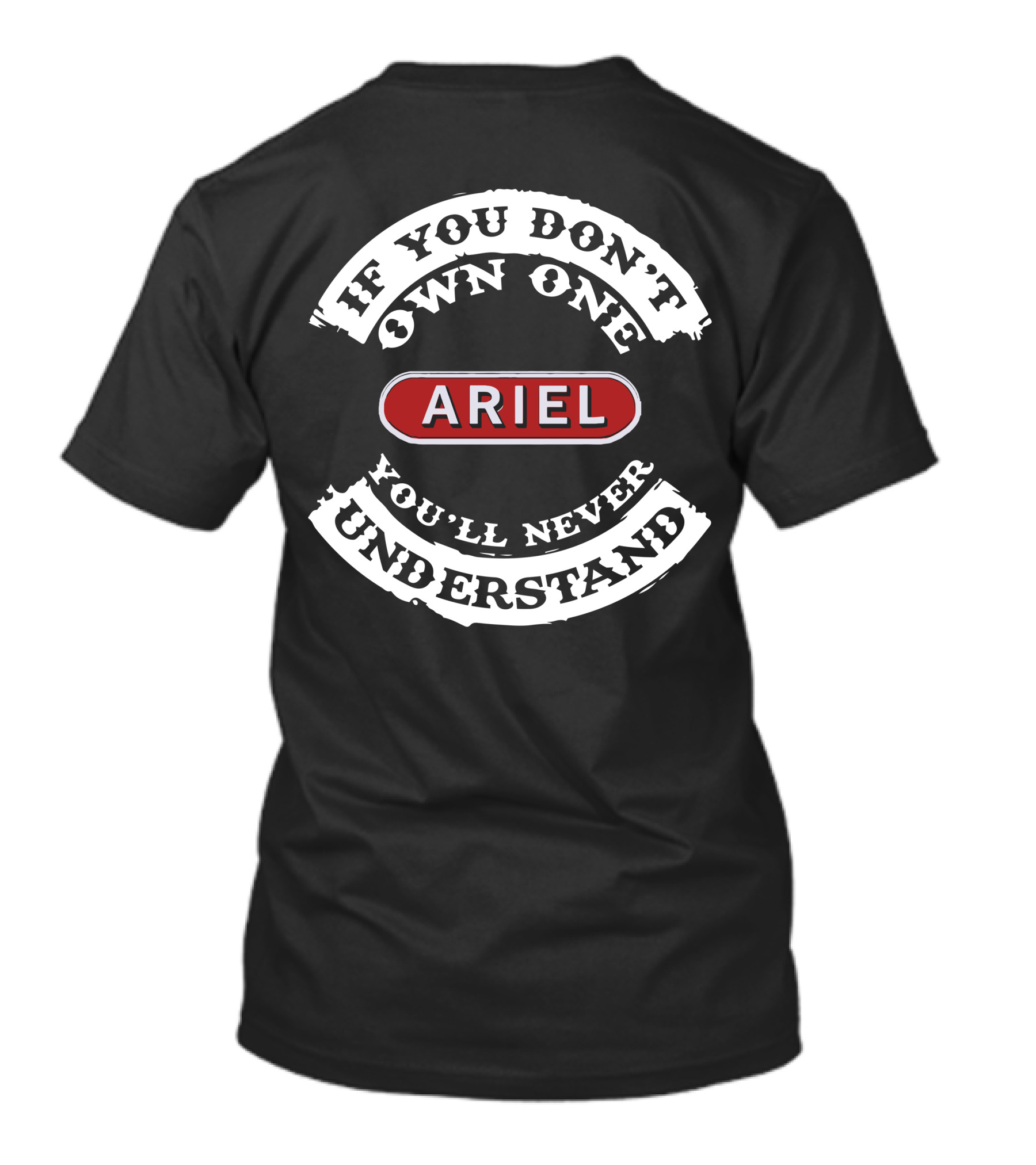 If You Don't Own One You'll Never Understand Ariel Motorcycle T-Shirt