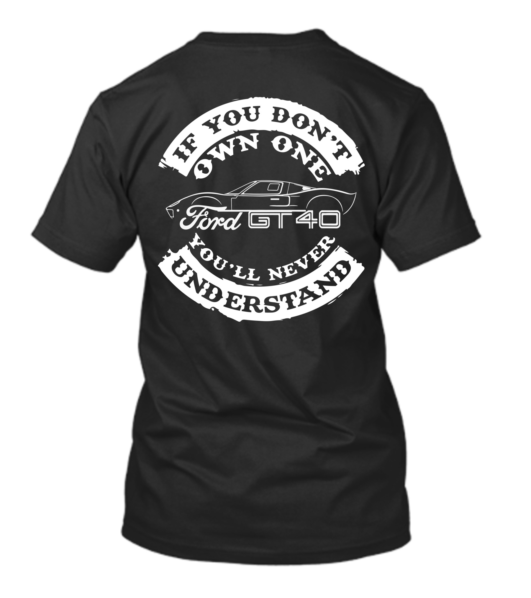 Ford GT40 If You Don't Own One You'll Never Understand T-Shirt