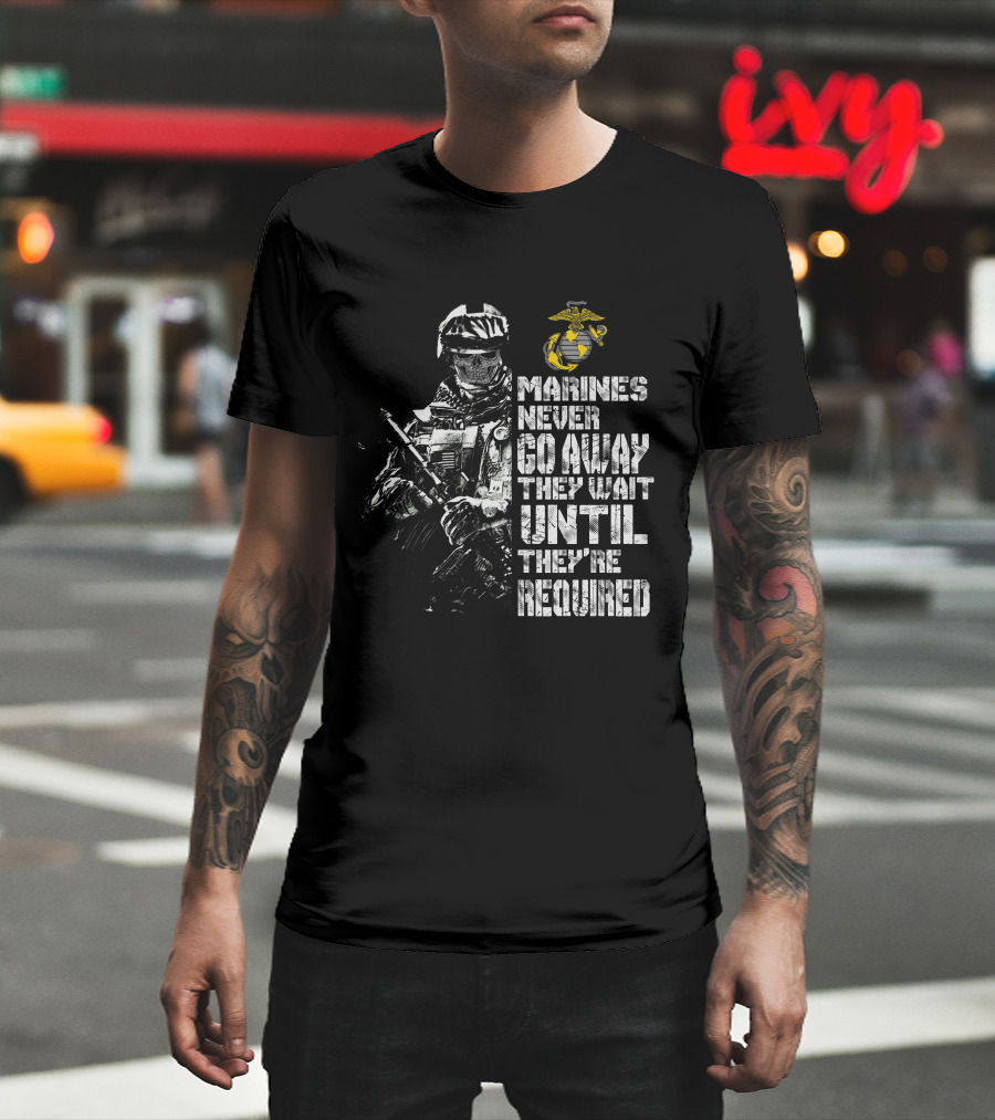 Marines Never Go Away They Wait Until They're Required Military Armed Forces Emblem T-Shirt