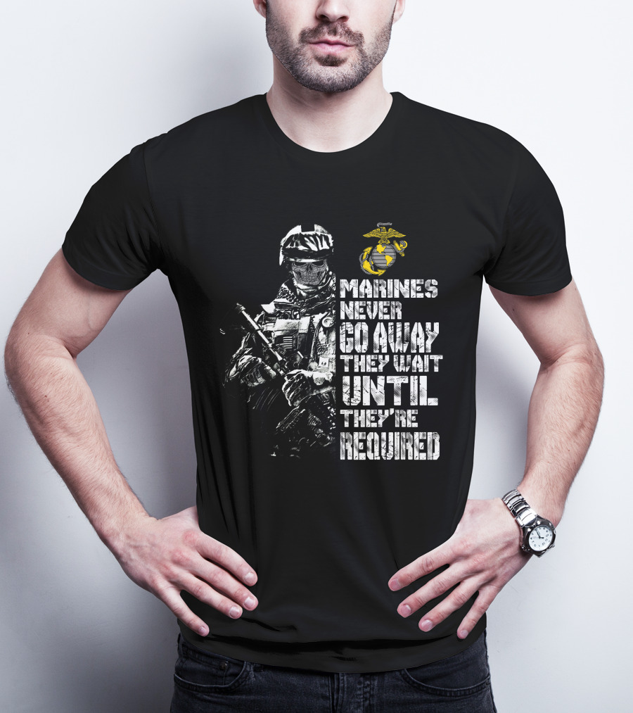 Marines Never Go Away They Wait Until They're Required Military Armed Forces Emblem T-Shirt