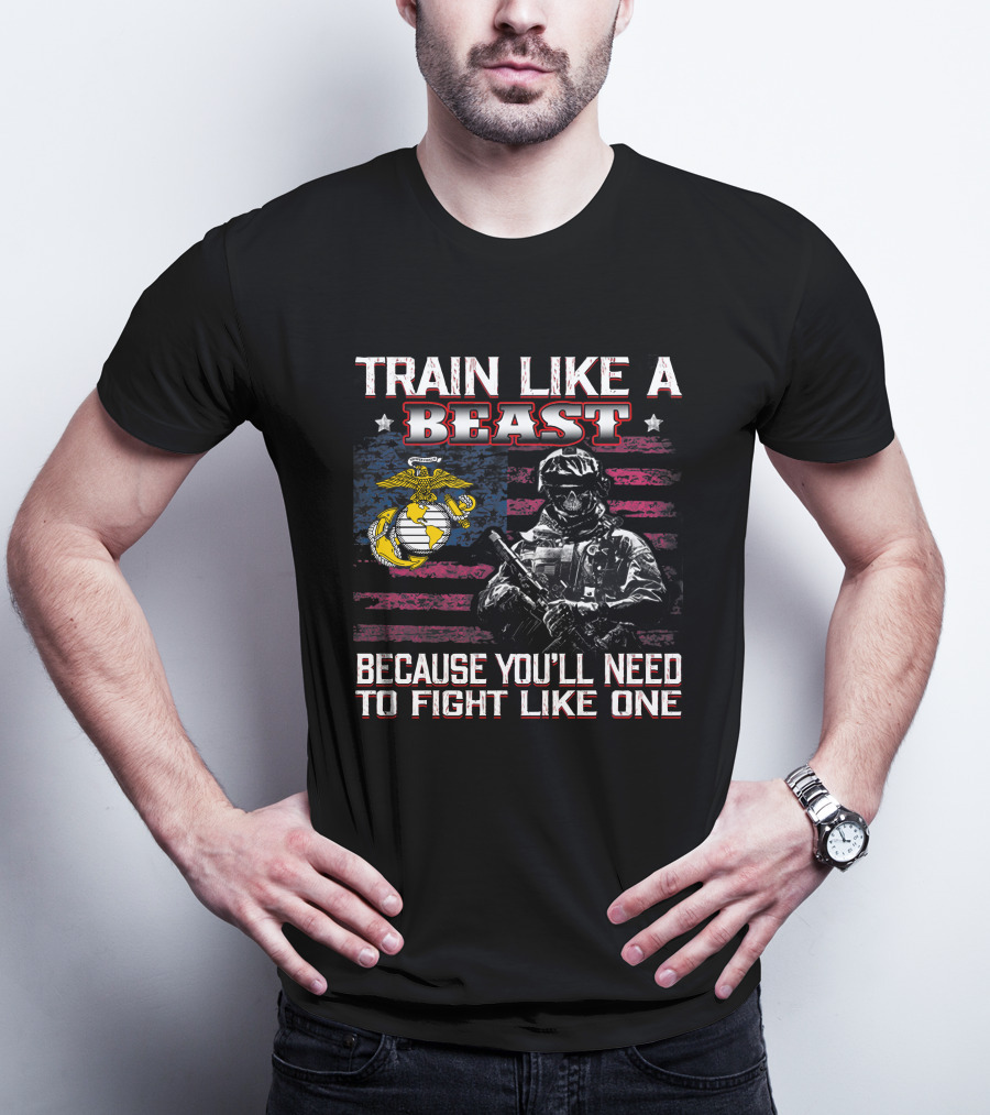 Train Like A Beast Because You'll Need To Fight Like One Marine Corps Flag Soldier T-Shirt