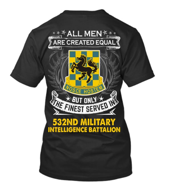ALL MEN ARE CREATED EQUAL BUT ONLY THE FINEST SERVED IN 532ND MILITARY INTELLIGENCE BATTALION NOSCE HOSTEM T-Shirt