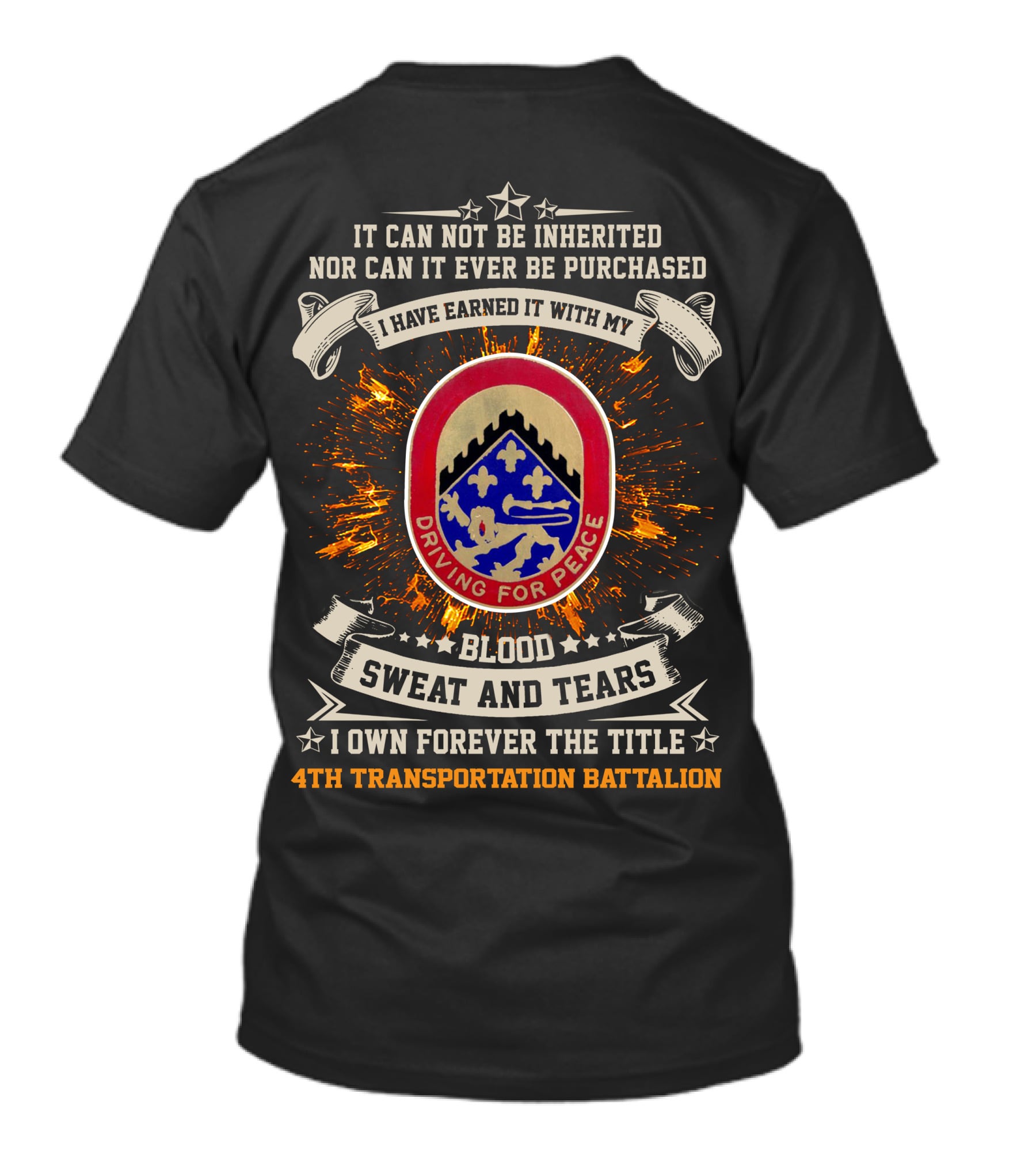 4Th Transportation Battalion Driving For Peace Blood Sweat And Tears It Cannot Be Inherited Nor Purchased T-Shirt