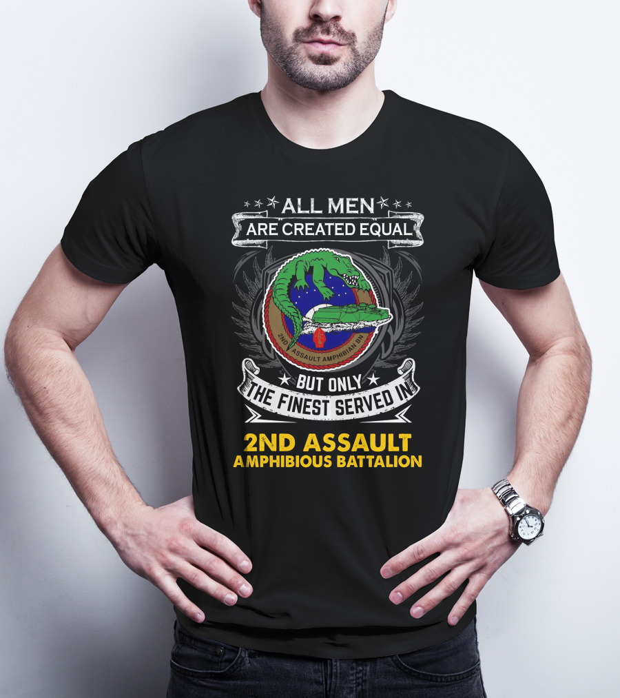 All Men Are Created Equal But Only The Finest Served In 2Nd Assault Amphibious Battalion T-Shirt