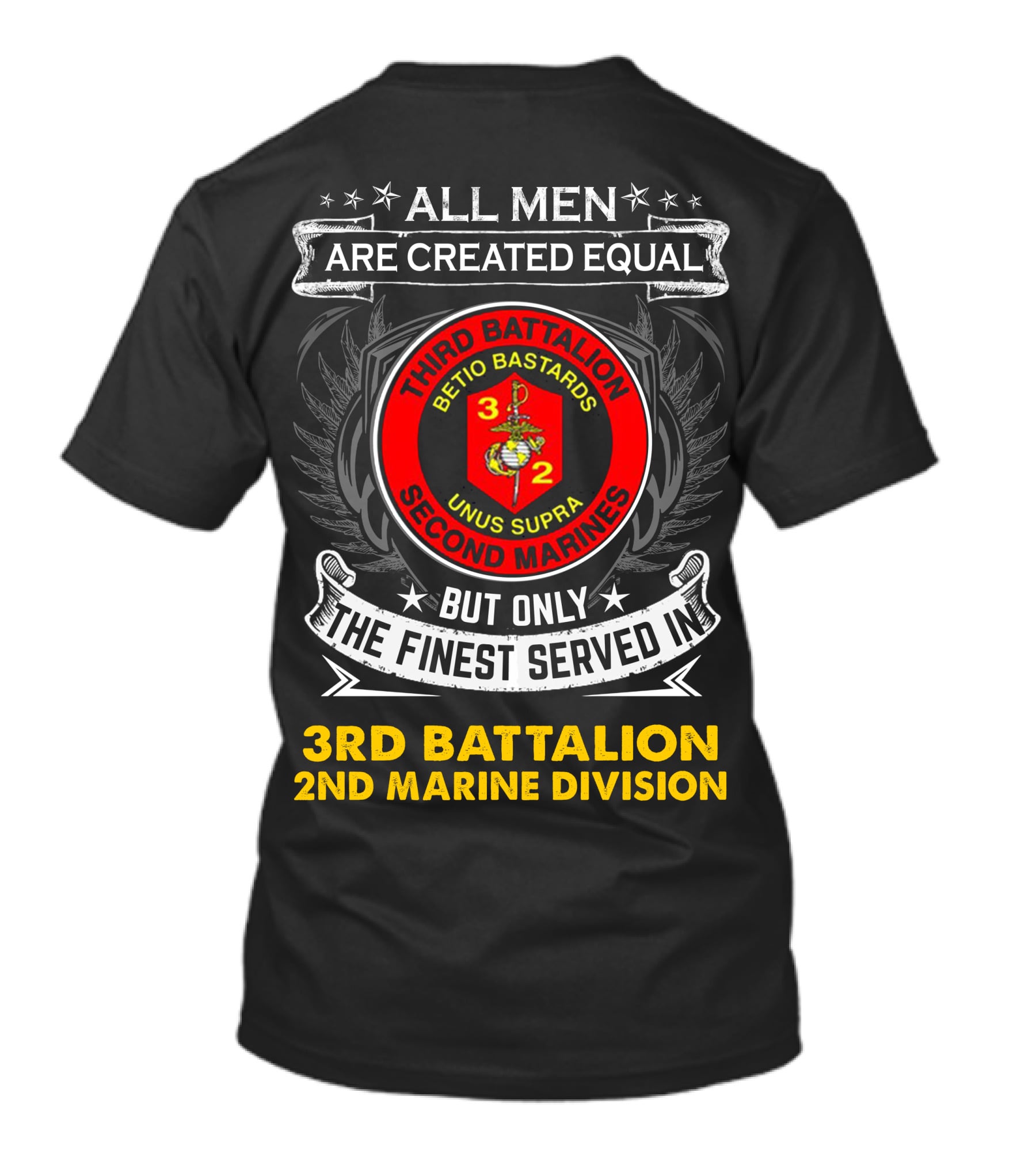 All Men Are Created Equal But Only The Finest Served In Third Battalion 2nd Marine Division Betio Bastards Unus Supra T-Shirt