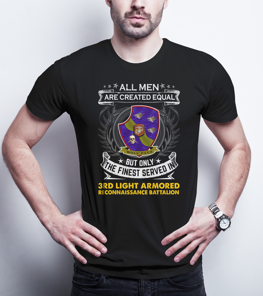 All Men Are Created Equal But Only The Finest Served In 3rd Light Armored Reconnaissance Battalion Wolf Pack T-Shirt