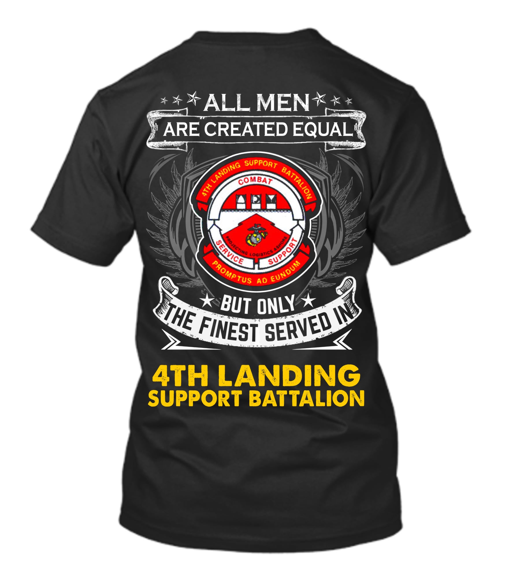 All Men Are Created Equal Only The Finest Served In 4Th Landing Support Battalion Combat Logistics Service Support Promptus Ad Eundum Badge T-Shirt