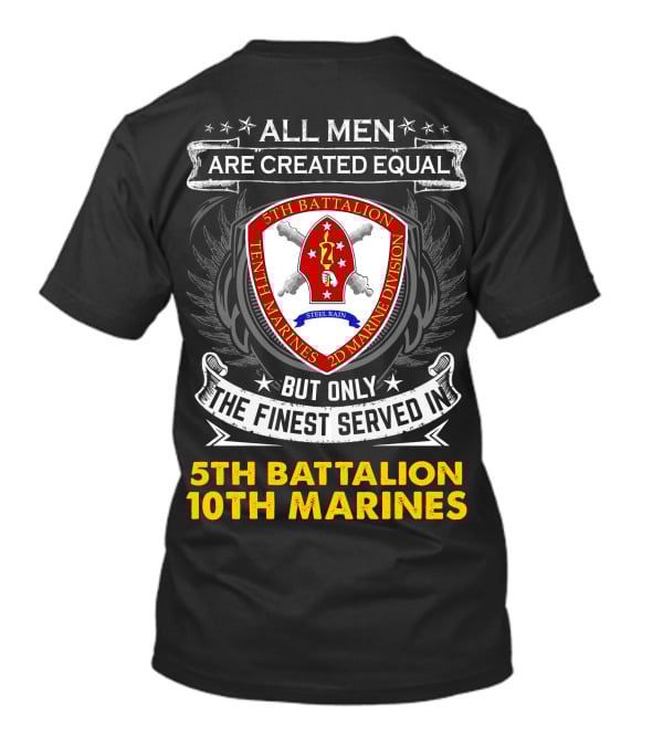 All Men Are Created Equal But Only The Finest Served In 5th Battalion 10th Marines 2nd Marine Division Steel Rain T-Shirt