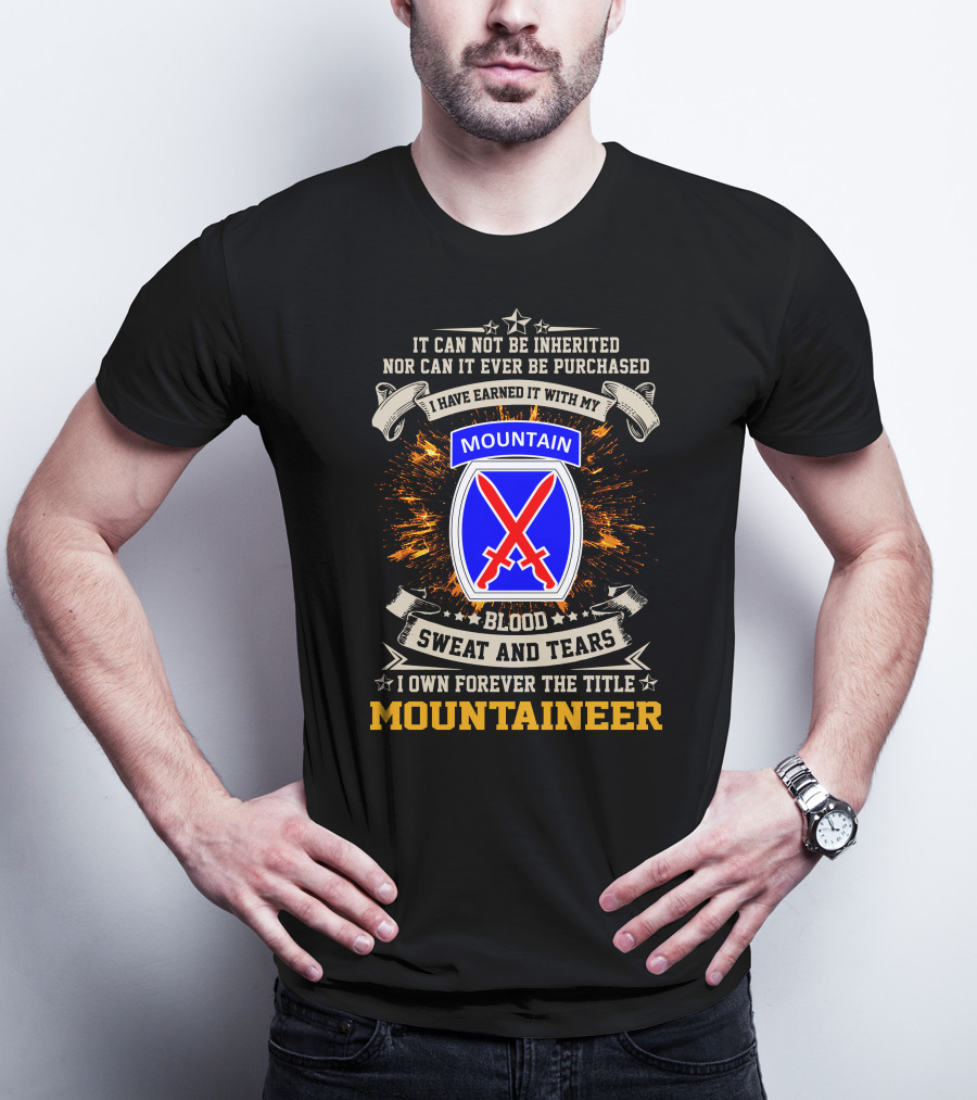 10th Mountain Division I Own Forever The Title Mountaineer Blood Sweat And Tears T-Shirt
