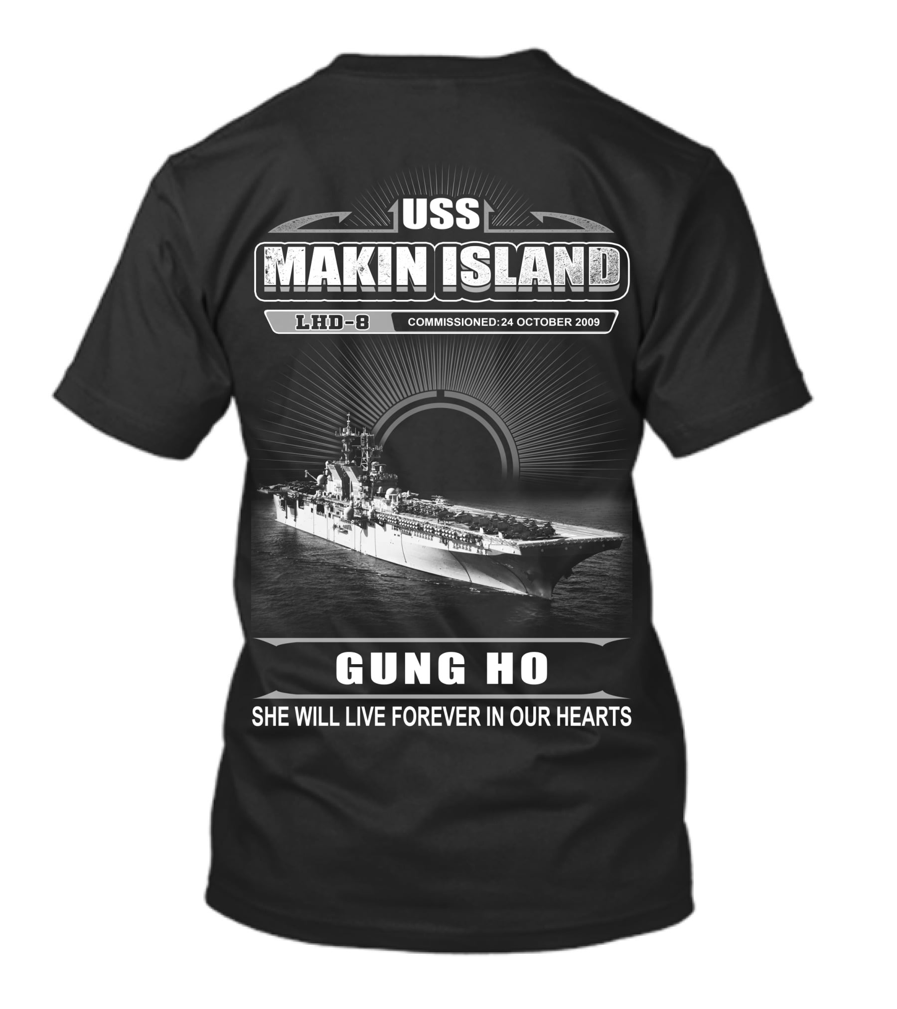 Uss Makin Island Lhd-8 Commissioned 24 October 2009 Gung Ho She Will Live Forever In Our Hearts T-Shirt
