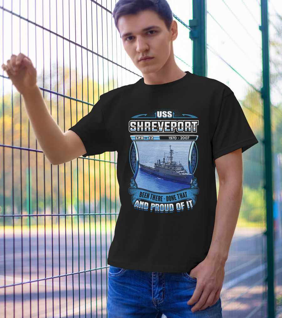 Uss Shreveport Lpd-12 1970-2007 Been There Done That And Proud Of It T-Shirt