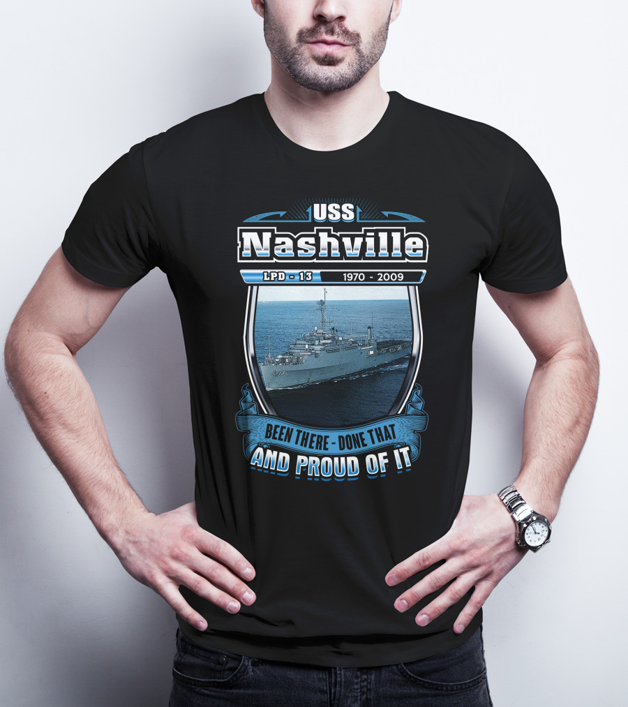 Uss Nashville Lpd-13 1970-2009 Been There Done That And Proud Of It T-Shirt
