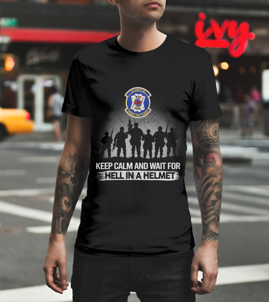 53Rd Airlift Squadron Embrace The Challenge Keep Calm And Wait For Hell In A Helmet T-Shirt