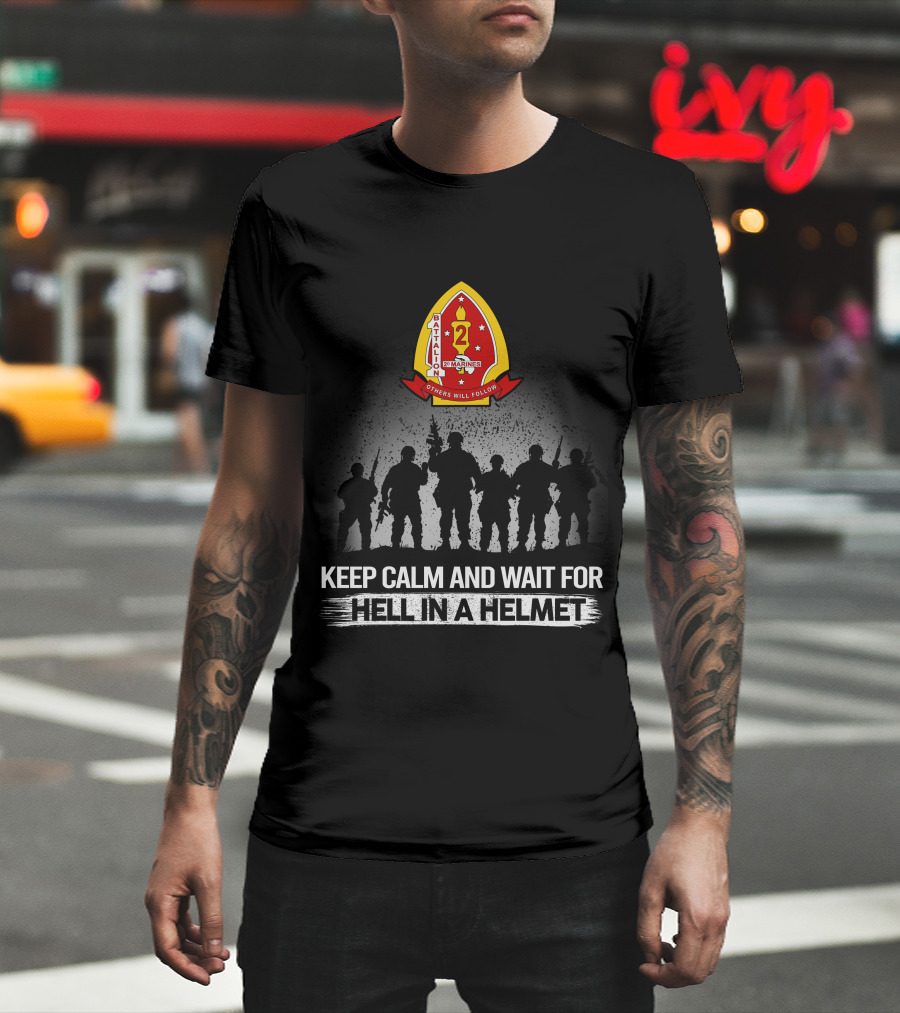 1St Battalion 2Nd Marines Others Will Follow Keep Calm And Wait For Hell In A Helmet Silhouettes Badge T-Shirt