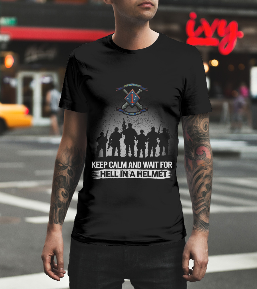 1St Battalion 11Th Marines Keep Calm And Wait For Hell In A Helmet Silhouette Olympic Dakto Huecity T-Shirt