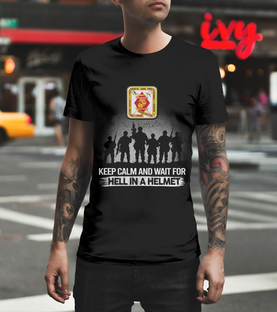 2Nd Battalion 23Rd Marines Armed And Proud Fallujah Iraq Keep Calm And Wait For Hell In A Helmet T-Shirt