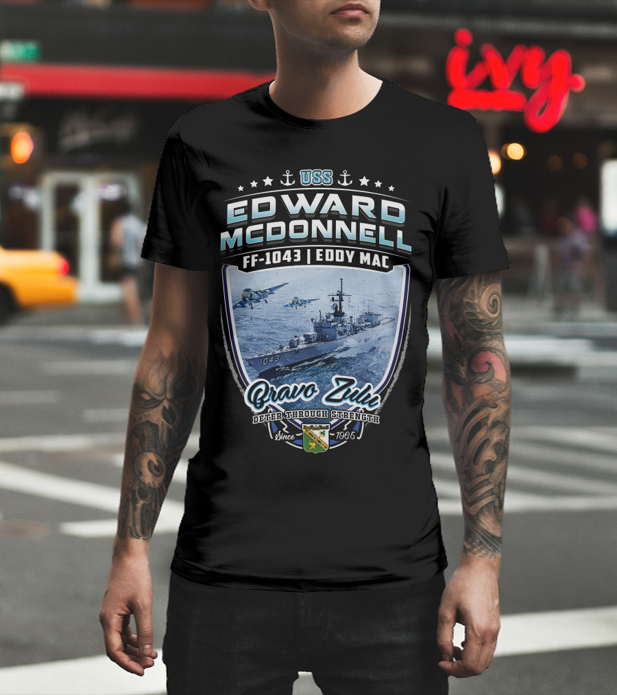 Uss Edward Mcdonnell Ff-1043 Eddy Mac Bravo Zulu Deter Through Strength Since 1966 T-Shirt