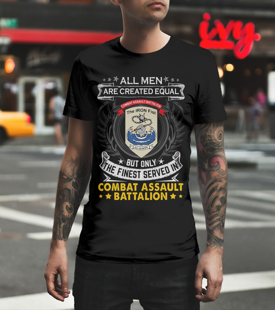 All Men Are Created Equal But Only The Finest Served In Combat Assault Battalion The Iron Fist Sui Generis T-Shirt