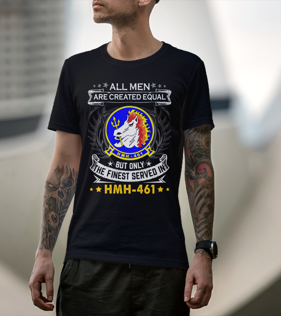 All Men Are Created Equal But Only The Finest Served In Hmh-461 T-Shirt