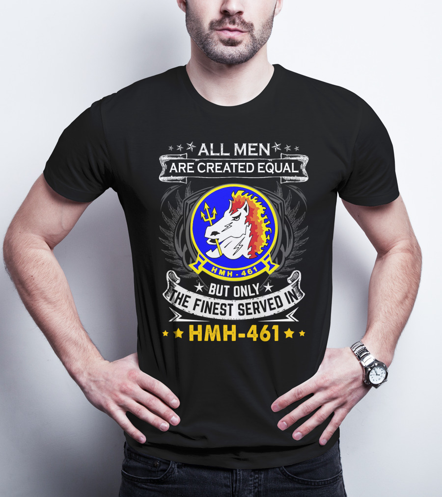 All Men Are Created Equal But Only The Finest Served In Hmh-461 T-Shirt