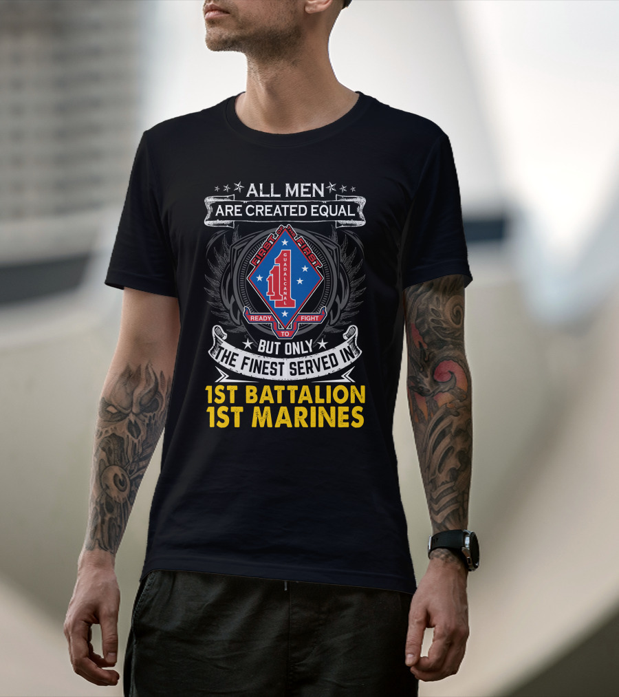 All Men Are Created Equal But Only The Finest Served In 1St Battalion 1St Marines First To Fight Guadalcanal T-Shirt