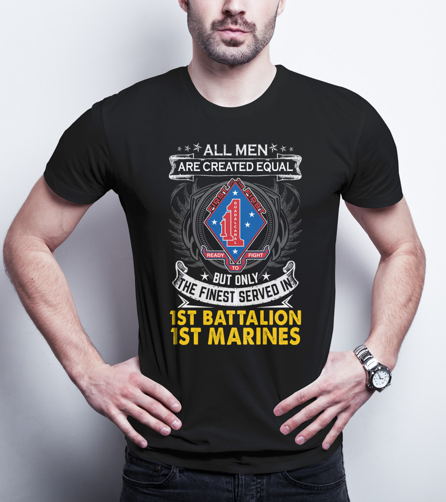 All Men Are Created Equal But Only The Finest Served In 1St Battalion 1St Marines First To Fight Guadalcanal T-Shirt
