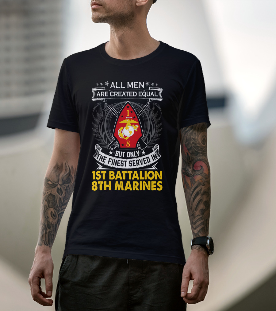 All Men Are Created Equal But Only The Finest Served In 1St Battalion 8Th Marines T-Shirt