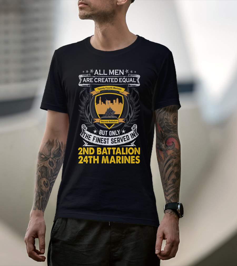 All Men Are Created Equal But Only The Finest Served In 2Nd Battalion 24Th Marines T-Shirt