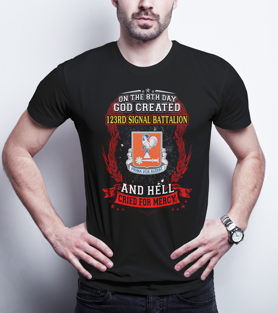 On The 8Th Day God Created 123Rd Signal Battalion And Hell Cried For Mercy Prima Vox Audiat T-Shirt