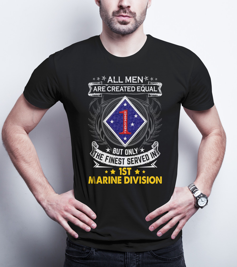 All Men Are Created Equal But Only The Finest Served In 1st Marine Division Guadalcanal T-Shirt