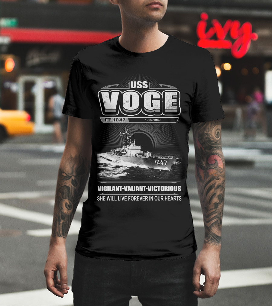 Uss Voge Ff-1047 1966-1989 Vigilant Valiant Victorious She Will Live Forever In Our Hearts T-Shirt