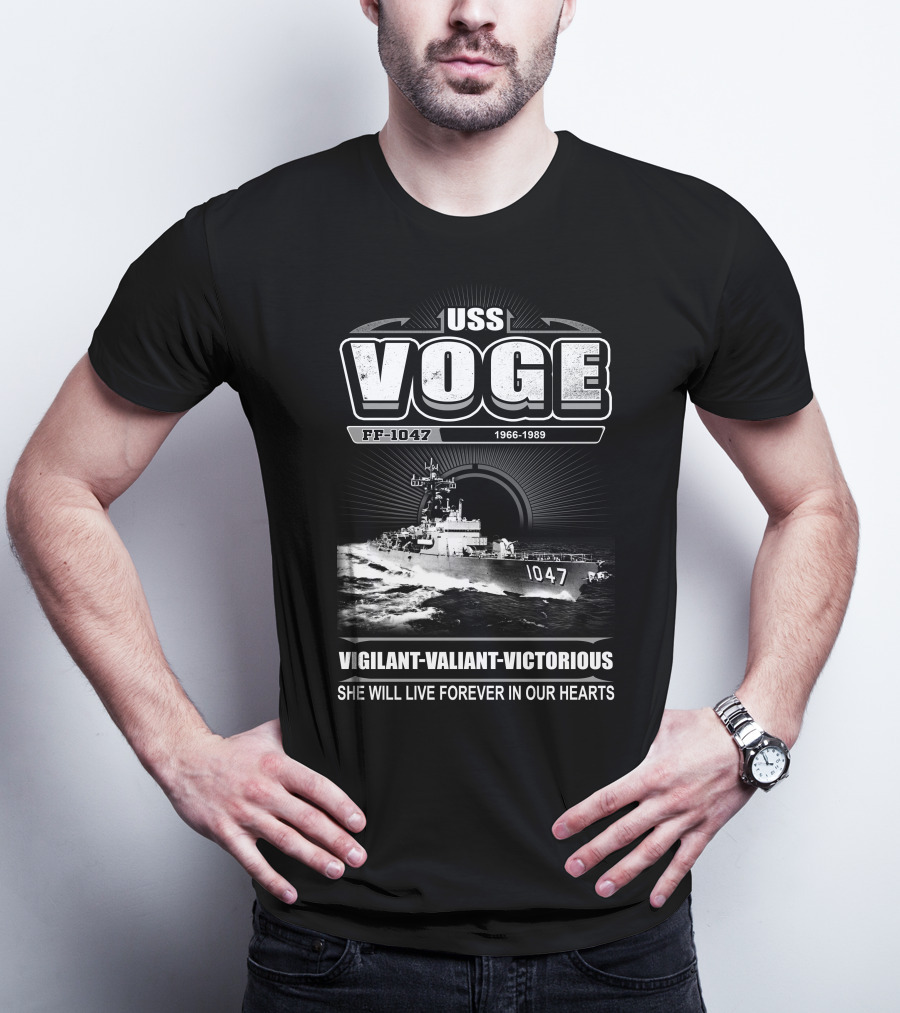 Uss Voge Ff-1047 1966-1989 Vigilant Valiant Victorious She Will Live Forever In Our Hearts T-Shirt