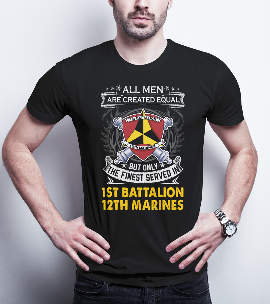 All Men Are Created Equal But Only The Finest Served In 1St Battalion 12Th Marines T-Shirt
