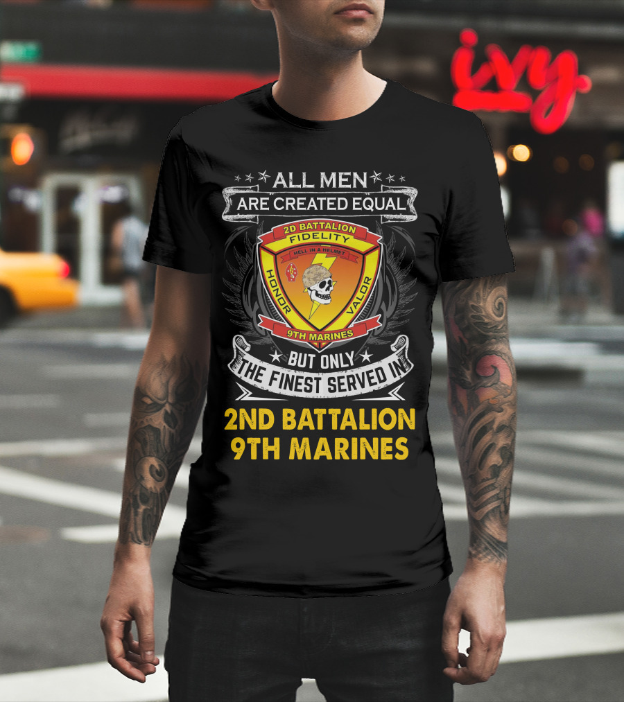 All Men Are Created Equal But Only The Finest Served In 2Nd Battalion 9Th Marines T-Shirt