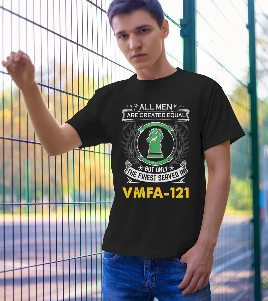All Men Are Created Equal But Only The Finest Served In Vmfa-121 Green Knights T-Shirt