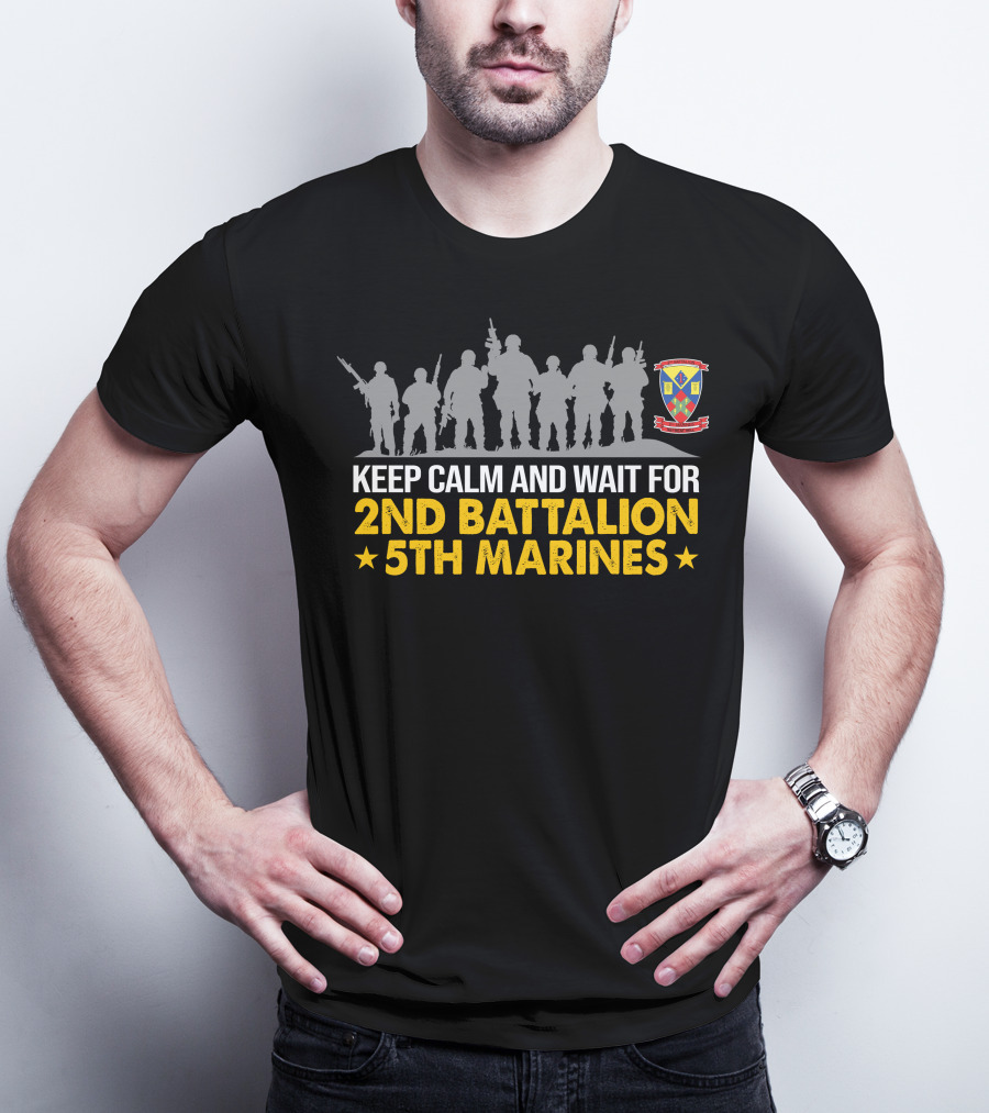 Keep Calm And Wait For 2Nd Battalion 5Th Marines T-Shirt