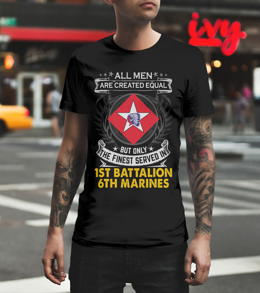 All Men Are Created Equal But Only The Finest Served In 1St Battalion 6Th Marines T-Shirt